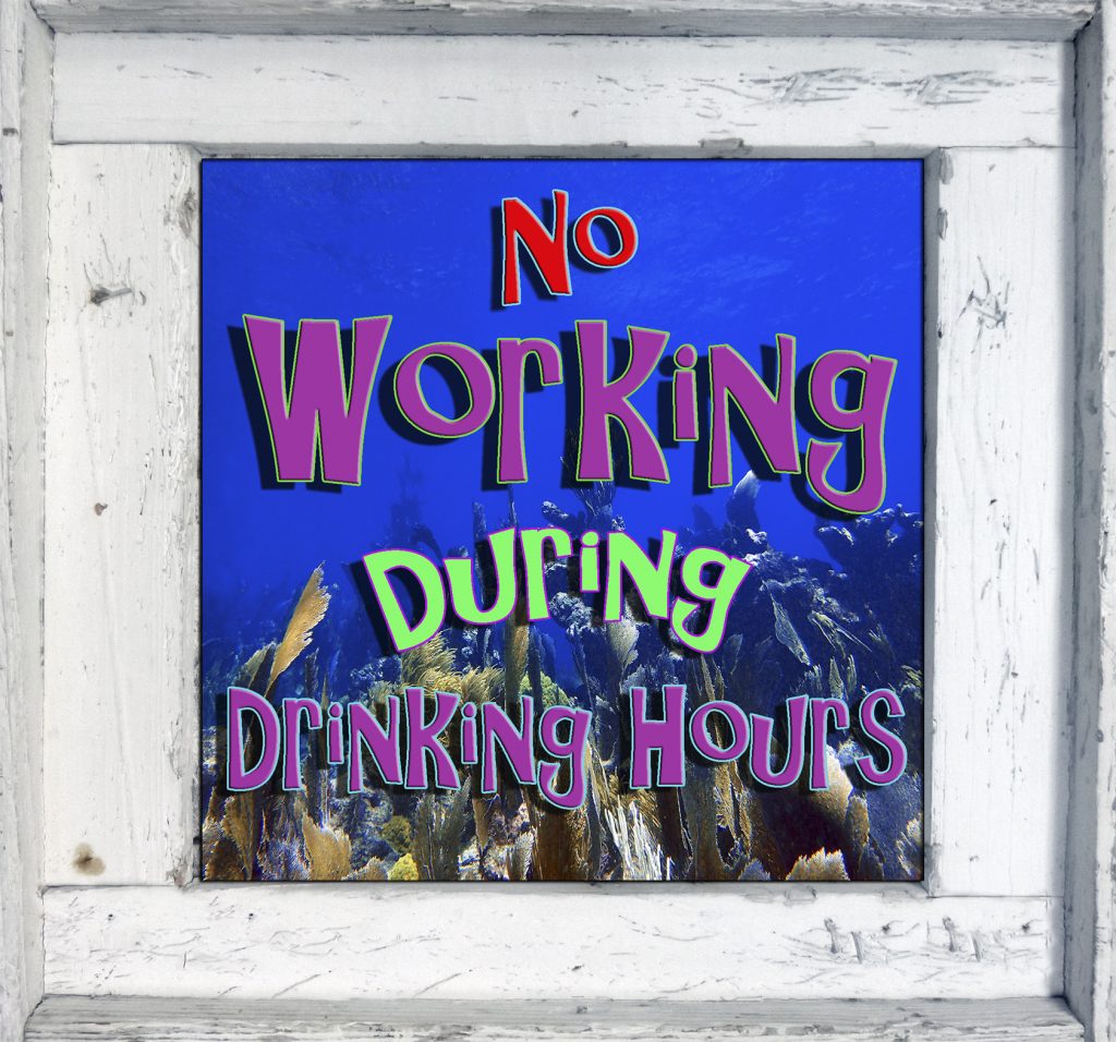 "No Working During Drinking Hours" | Lobster Trap Art